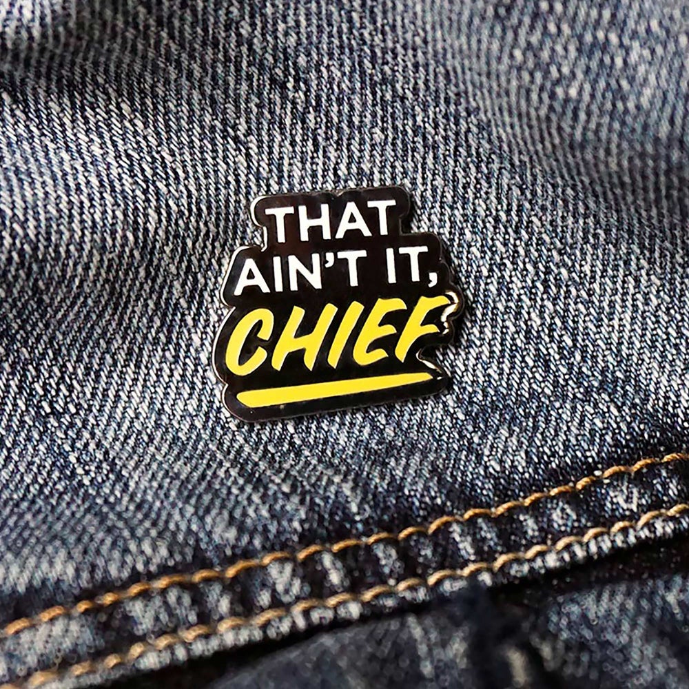 That Ain't It, Chief Meme Lapel Enamel Pin – On Point Pins